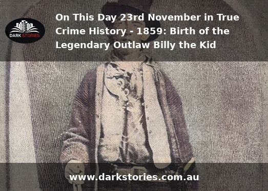 On this day in True Crime History 23rd November 1859: 🤠 Birth of the ...